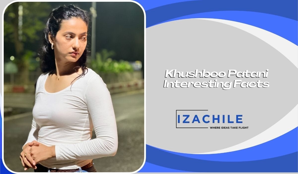 Khushboo Patani: Bio, Age, Height, Family, Relationship, Net Worth